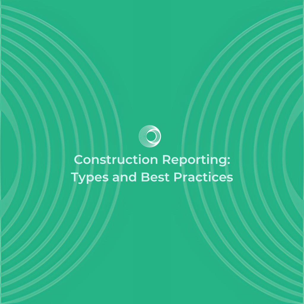 Construction Reporting: Types and Best Practices